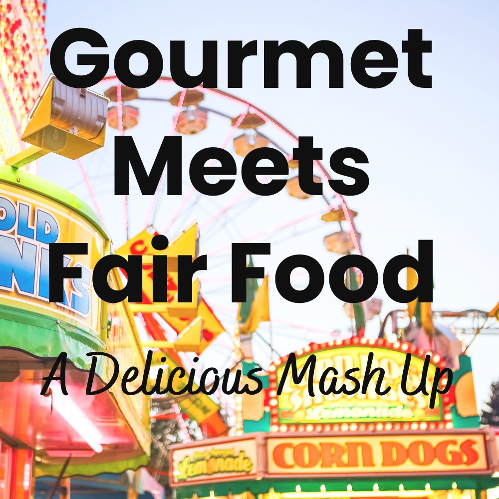 11 Deliciously Unexpected Gourmet-Fair Food Combos – Pick On Us, LLC